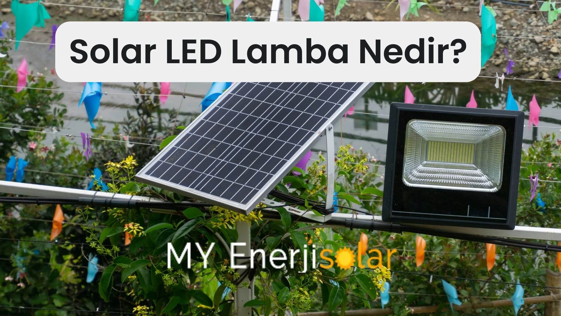 Solar LED Lamba Nedir? | My Enerji Solar